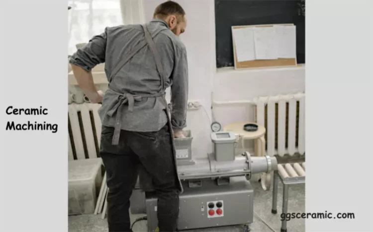 A Complete Guide to Ceramic Machining! - GGSCERAMIC